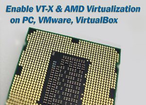 How to Enable Intel VT-X & AMD Virtualization on PC, VMware, VirtualBox ...