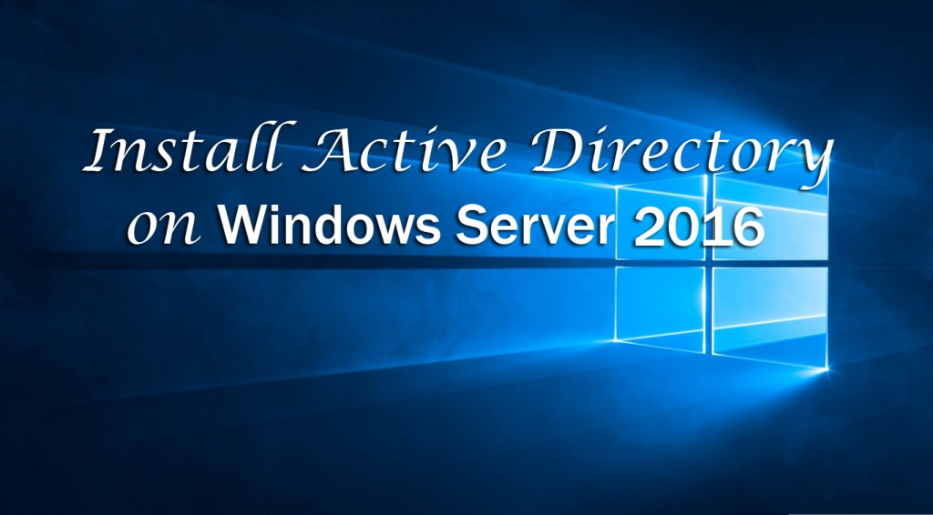 Install Active Directory on Windows Server 2016 step by step - Tactig