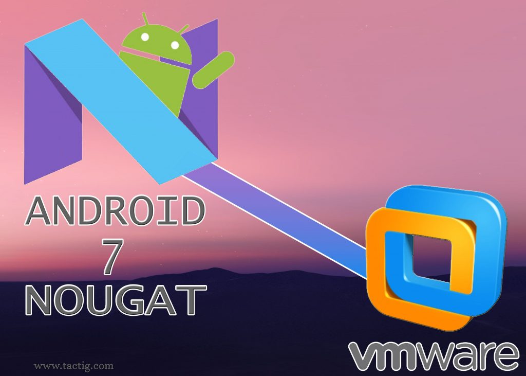 How to Install Android 7.0 Nougat on VMware Step by Step? - Tactig
